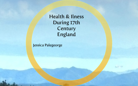 Health and illness during the 17th Century in England. by jess ...