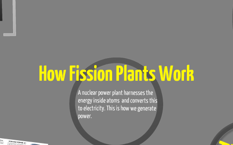 How Fission Plants Work by Maria Zandi on Prezi