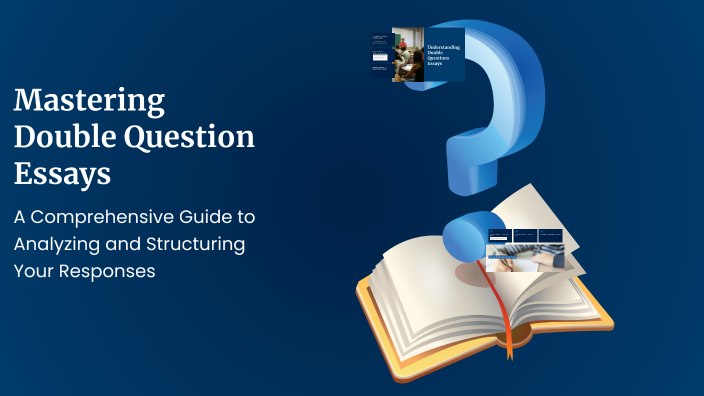 Mastering Double Question Essays by clyde jaramillo on Prezi