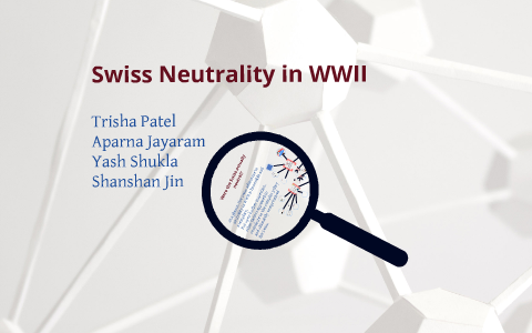 Swiss Neutrality in World War II by Trisha Patel on Prezi