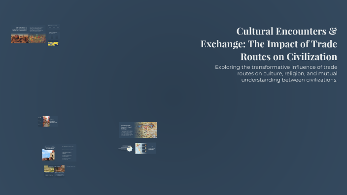 Cultural Encounters & Exchange: The Impact of Trade Routes on ...