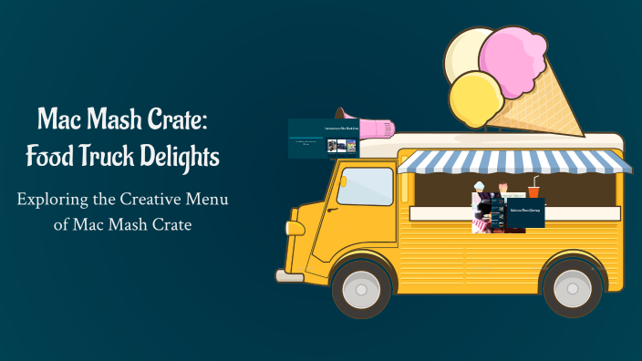 Mac Mash Crate: Food Truck Delights by Jaydon Galusha on Prezi