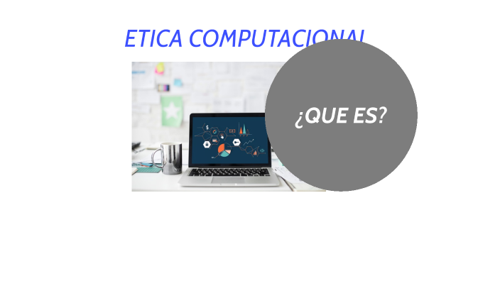 ETICA COMPUTACIONAL by Esmeralda Castro on Prezi