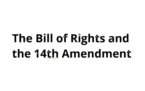 Bill of Rights and the 14th Amendment by Mister Bonifacio on Prezi