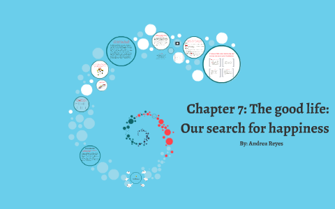 Chapter 7: The good life: Our search for happiness by Andrea Reyes on Prezi