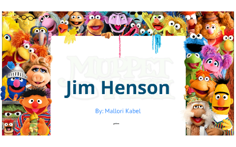 Jim Henson Biography by Mallori Kabel on Prezi