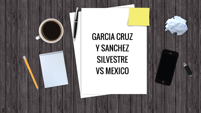 Caso Garcia Cruz Y Sanchez Silvestre Vs Mexico By Romina Trasviña On Prezi