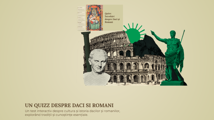 UN QUIZZ DESPRE DACI SI ROMANI by Timofte Geanina on Prezi