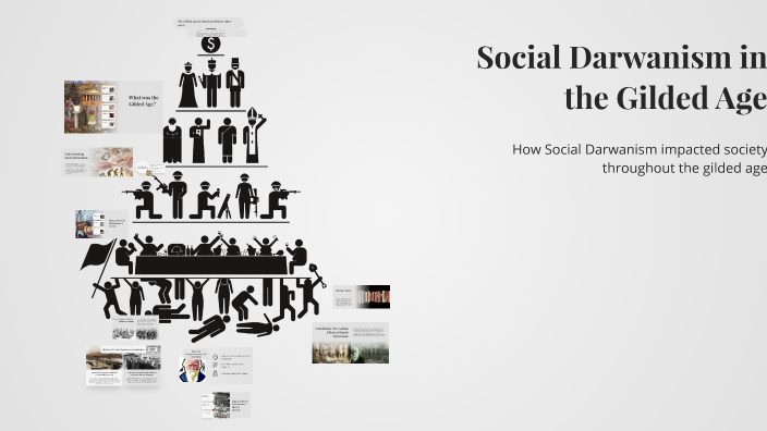 The Gilded Age: An Analysis of Social Darwinism by Kaden Hagfeldt on Prezi