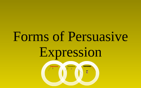 Forms of Persuasive Expression: Argument, Persuasion, Propaganda by ...