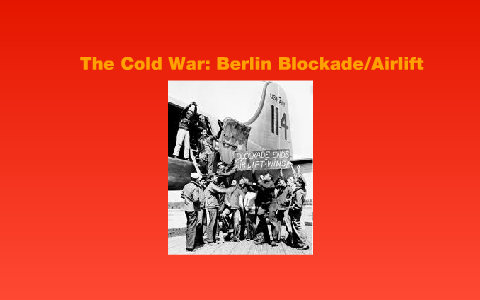 The Cold War: Berlin Blockade/Airlift by Lisa Lloyd on Prezi