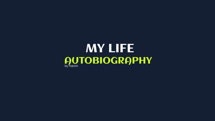 my life biography by Maxim De Filippis on Prezi