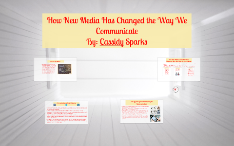 How New Media Has Changed the Way We Communicate by on Prezi