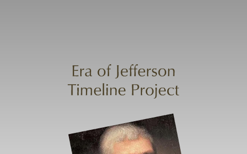 Era of Jefferson Timeline Project by Migueyli Rivera on Prezi