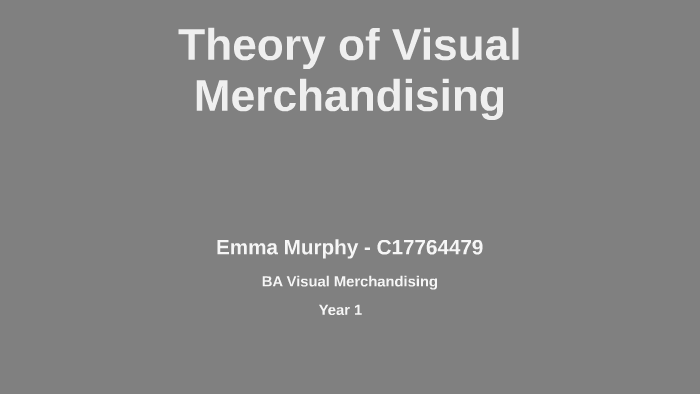 Theory of Visual Merchandising by Emma Murphy on Prezi