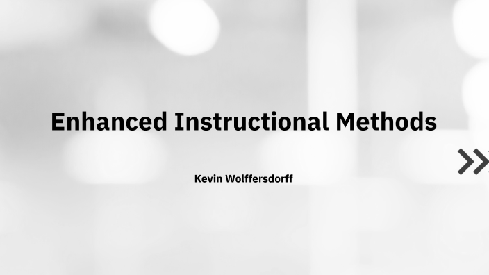 Enhanced Instructional Methods by Kevin Wolffersdorff on Prezi
