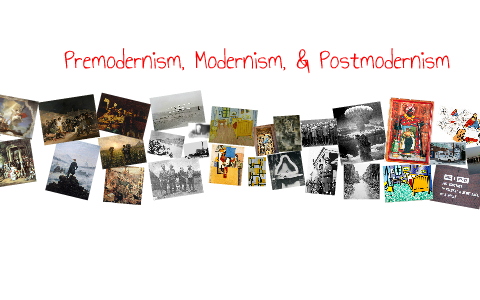 Premodernism, Modernism, & Postmodernism by Abby Martin on Prezi