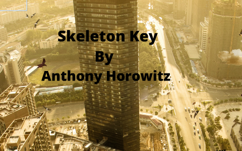 Skeleton Key by Anthony Horowitz by Tanner Barnish on Prezi