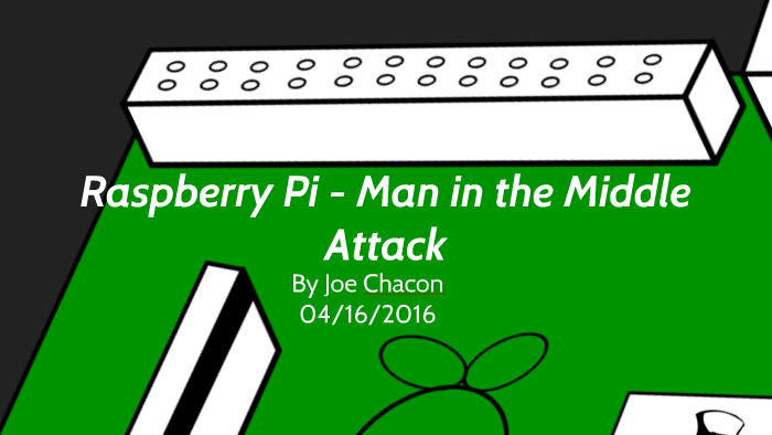 Raspberry Pi - Man in the Middle Attack by Joe Chacon on Prezi
