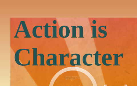 Action is Character by Andrew Hasbrouck on Prezi