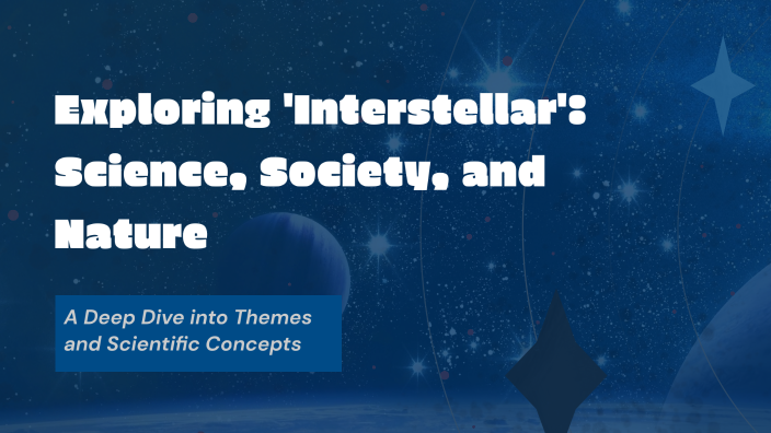 Exploring 'Interstellar': Science, Society, and Survival by nayhhz on Prezi