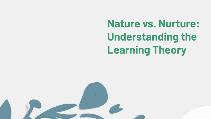 Nature vs. Nurture: Understanding Learning Theories by Ryleigh Berry on ...