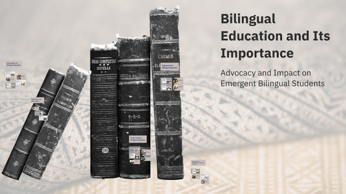 Bilingual Education and Its Importance by Clarissa Garcia Ramirez on Prezi