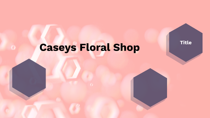 Casey's Floral Shop by casey thacker on Prezi