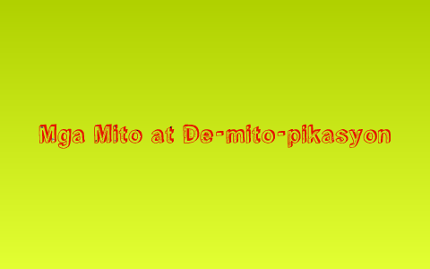 Mga Mito at De-mito-pikasyon by mykel andrada on Prezi
