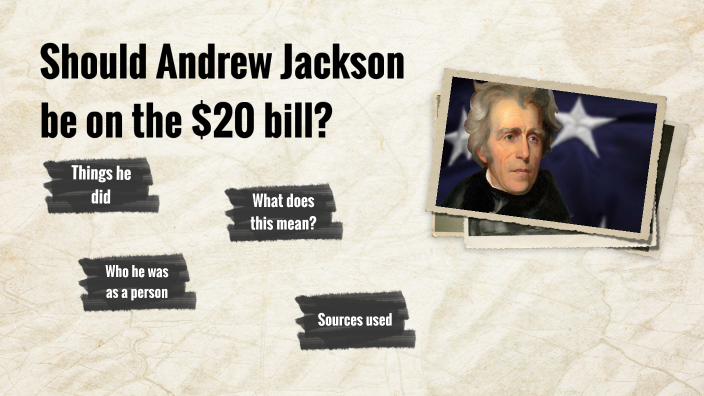 Why Andrew Jackson Shouldn't Be On The $20 Bill by Adrianna Peach on Prezi