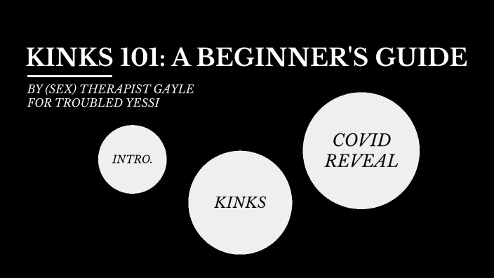 KINKS 101: A BEGINNERS GUIDE by Gayle De Jesus on Prezi
