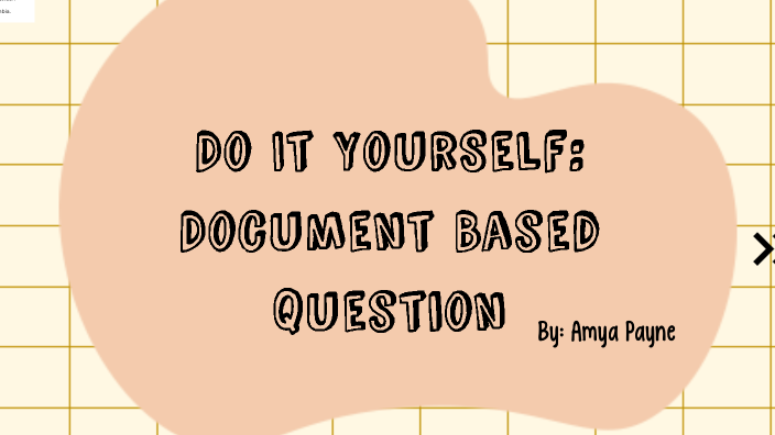 Do It Your Self: Document Based Question by Amya Payne on Prezi