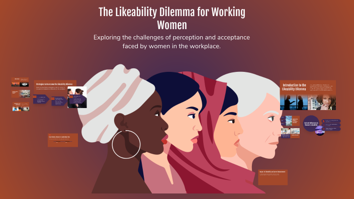 The Likeability Dilemma for Working Women by Sayyeda Eman Tariq on Prezi