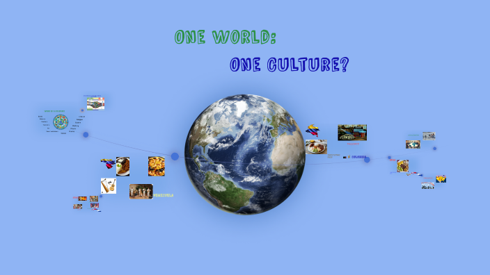 One World: One Culture? by Jessica Bencomo on Prezi