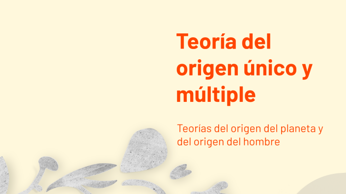 Teoría del origen único y múltiple by Dionne TOSPANOTZI DIAZ on Prezi