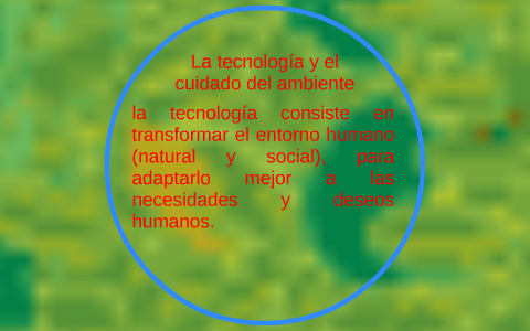 La tecnologia y el cuidado del ambiente by rigoberto Leyva Chavez on Prezi