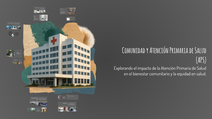 Comunidad y Atención Primaria de Salud (APS) by Monica Taipe on Prezi