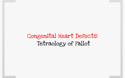 Congenital Heart Disease: Tetraology of Fallot by Elizabeth Ermis on Prezi