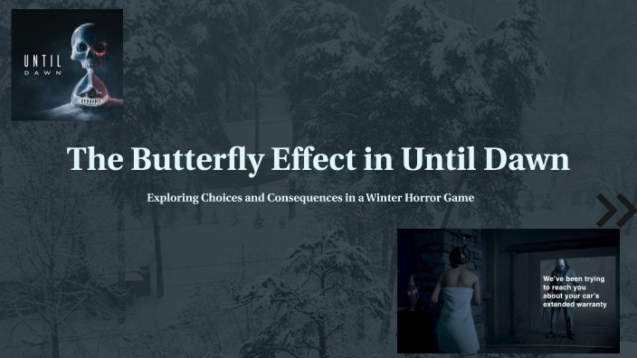 The Butterfly Effect in Until Dawn by Jonathan Moya Gonzalez on Prezi