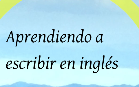 Aprendiendo a escribir en inglés by Karen Valenzuela on Prezi