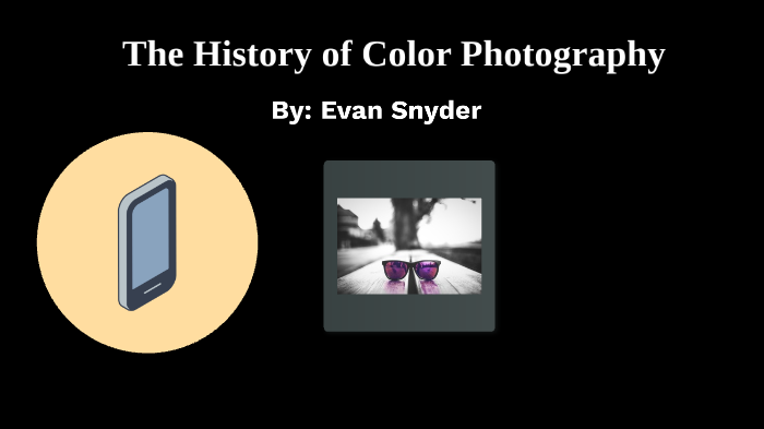 The history of Color Photography by Evan Snyder on Prezi