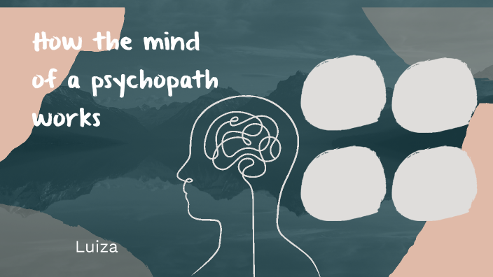 How the mind of a psychopath works by Luiza Helena Stefanello on Prezi
