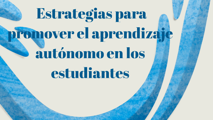 Estrategias para promover el aprendizaje autónomo en los estudiantes by ...