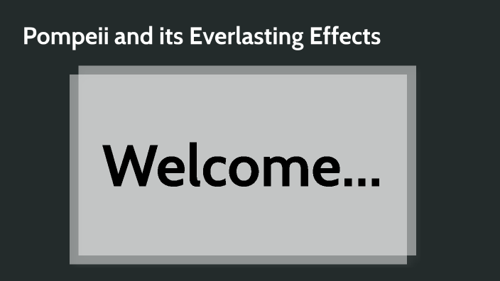 Pompeii and its Everlasting Effects by Maria Rudakova on Prezi