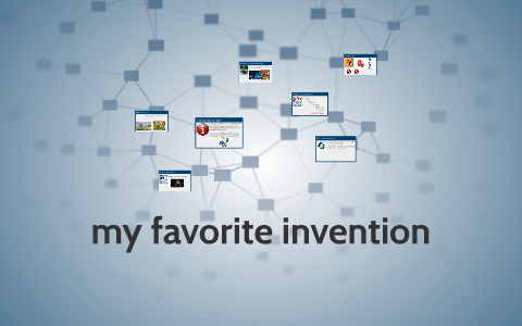 my favorite invention by michael. Carsley on Prezi