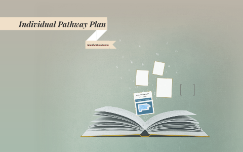 Individual Pathway Plan by on Prezi