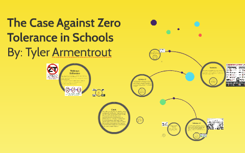 A Case Against Zero Tolerance in Schools by tyler armentrout on Prezi