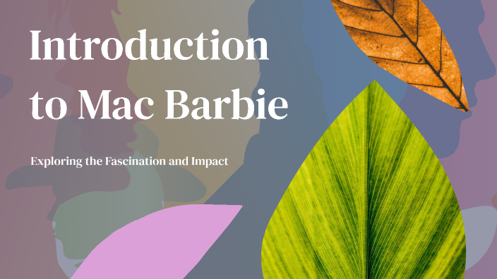 Introduction to Mac Barbie by Guanren Feng on Prezi