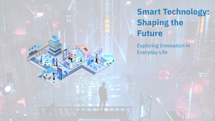 Smart Technology: Shaping the Future by Marwan Abdelrahman on Prezi