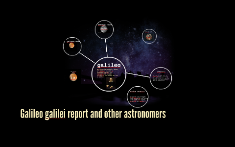Galileo galilei report and other astronomers by brandon ramirez on Prezi
